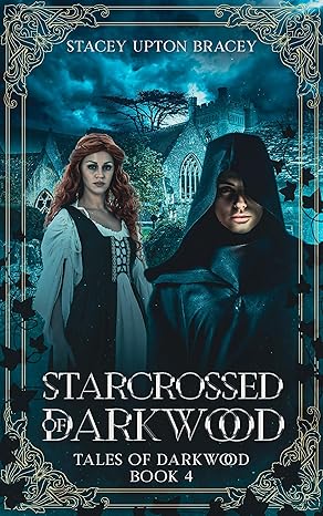 Starcrossed of Darkwood: Tales of Darkwood Book 4 by Stacey Upton Bracey | Goodreads