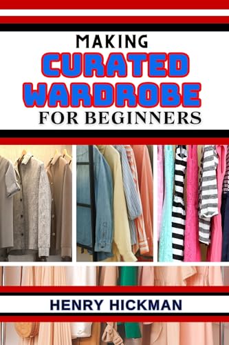 MAKING CURATED WARDROBE FOR BEGINNERS: Practical Knowledge Guide On ...
