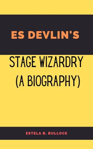 Es Devlin's: Stage Wizardry (A Biography) by Estela B. Bullock | Goodreads