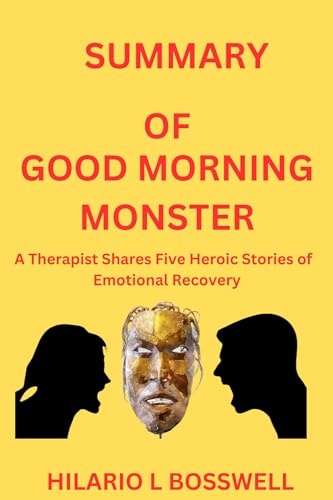 SUMMARY OF GOOD MORNING MONSTER: A Therapist shares five heroic stories ...