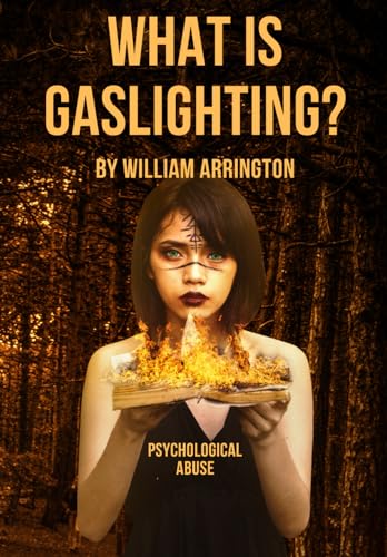 What is Gaslighting?: Psychological Abuse by William Arrington | Goodreads