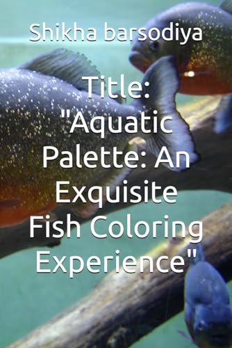 Title: "Aquatic Palette: An Exquisite Fish Coloring Experience" by ...