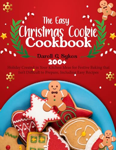 The Easy Christmas Cookie Cookbook: 200+ Holiday Created in Your ...