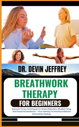 BREATHWORK THERAPY FOR BEGINNERS: Discover Proven Techniques For Stress ...