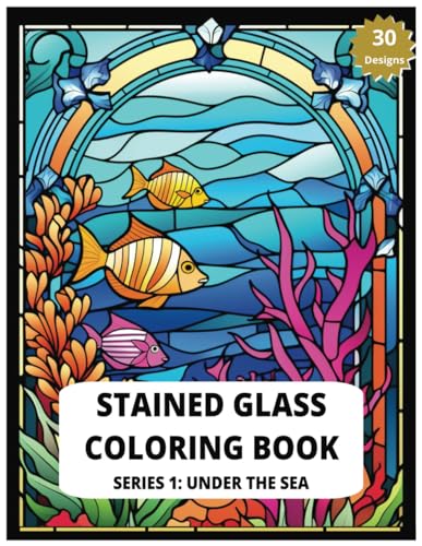 Stained Glass Coloring Book Series 1: Under The Sea | 30 Designs of ...