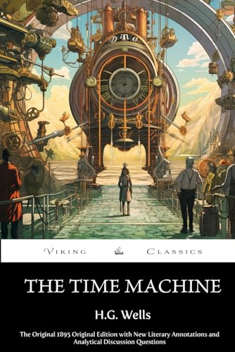 The Time Machine (Annotated): The Original 1895 Edition with New Literary Annotations and ...