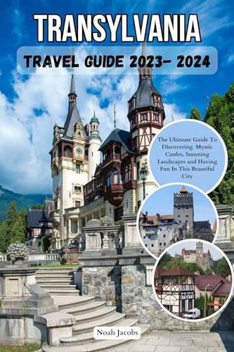 TRANSYLVANIA TRAVEL GUIDE 2023 - 2024: The Ultimate Guide To ...