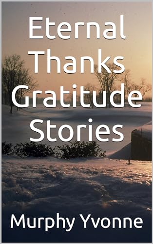 Eternal Thanks Gratitude Stories by Murphy Yvonne | Goodreads