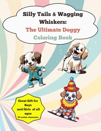 Silly Tails and Wagging Whiskers: The Ultimate Doggy Coloring Book by ...