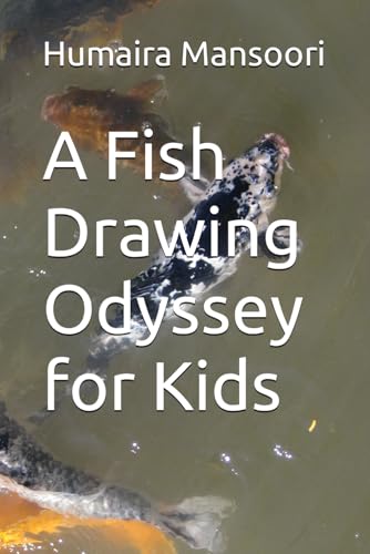 A Fish Drawing Odyssey for Kids by Miss Humaira Yunus Mansoori | Goodreads