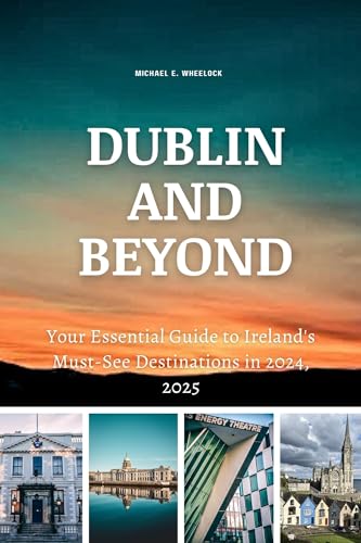 DUBLIN AND BEYOND: Your Essential Guide to Ireland's Must-See ...