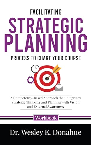 Facilitating Strategic Planning: Process to Chart Your Course: A ...