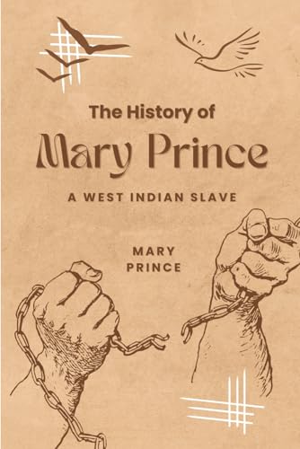 The History of Mary Prince, a West Indian Slave: The Original 1831 ...