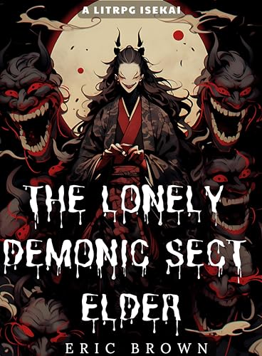 The Lonely Demonic Sect Elder : A LitRPG Isekai by Eric Brown | Goodreads