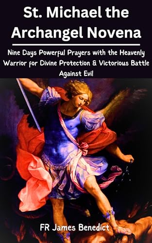 St. Michael the Archangel Novena: Nine Days Powerful Prayers with the ...