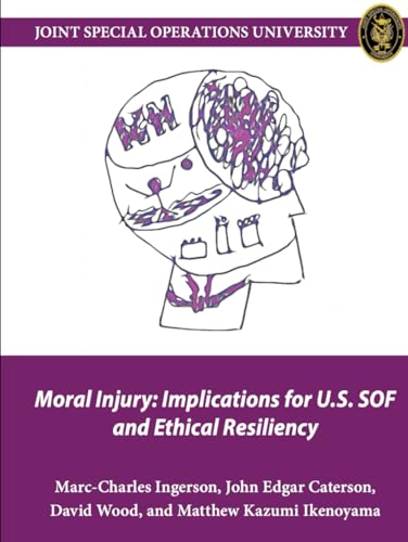 Moral Injury: Implications for U.S. SOF and Ethical Resiliency by Joint ...