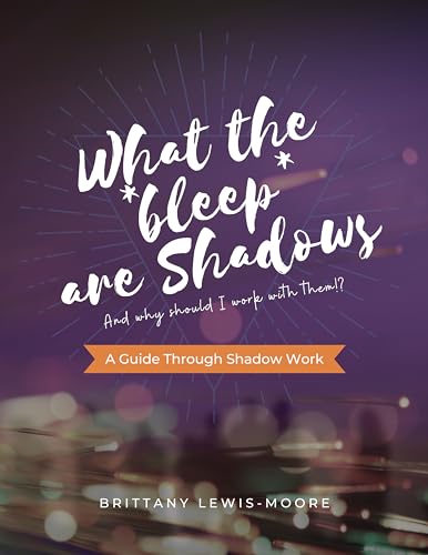 What The *BLEEP* Are Shadows and Why Should I Work With Them!?: A Guide ...