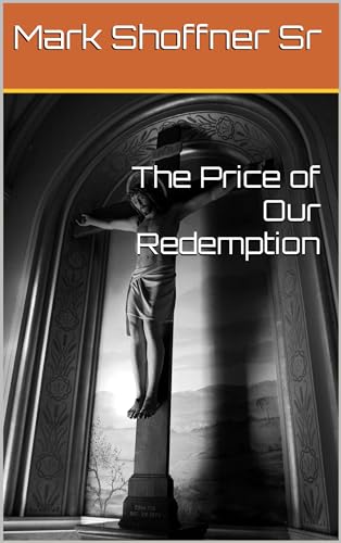 The Price of Our Redemption by Mark Shoffner Sr | Goodreads