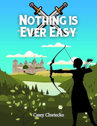 Nothing Is Ever Easy by Casey Chwiecko | Goodreads