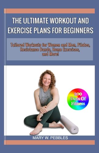 The Ultimate Workout and Exercise Plans for Beginners: Tailored ...