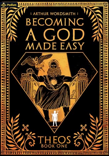 Becoming a God Made Easy (Theos #1) by Arthur Wordsmith | Goodreads