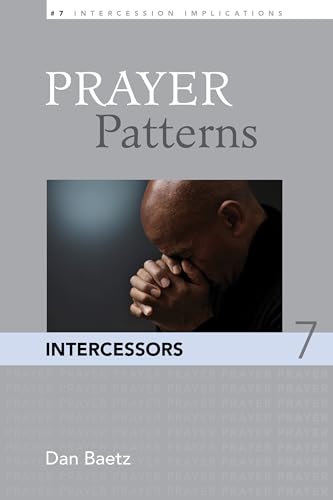 Intercessors (Prayer Patterns) by Dan Baetz | Goodreads