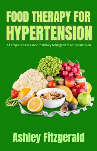 FOOD THERAPY FOR HYPERTENSION. A Comprehensive Guide to Dietary ...