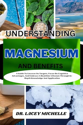 UNDERSTANDING MAGNESIUM AND BENEFITS: A Guide To Understanding Its ...