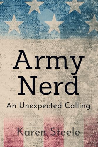 Army Nerd: An Unexpected Calling by Karen Steele | Goodreads