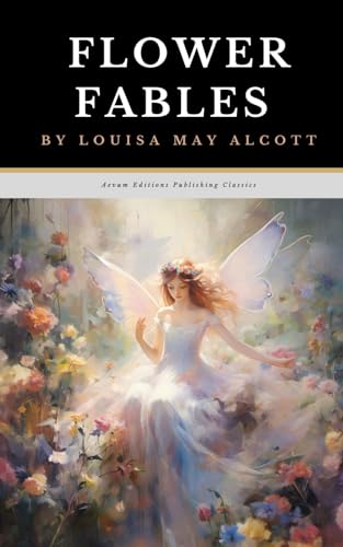 Flower Fables: The Original 1854 Fantasy Short Story Classic by Louisa ...