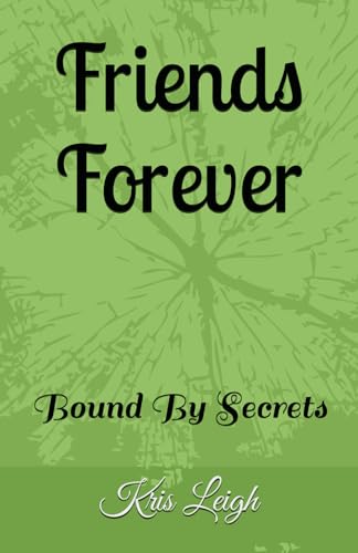 Friends Forever: Bound By Secrets by Kris Leigh | Goodreads