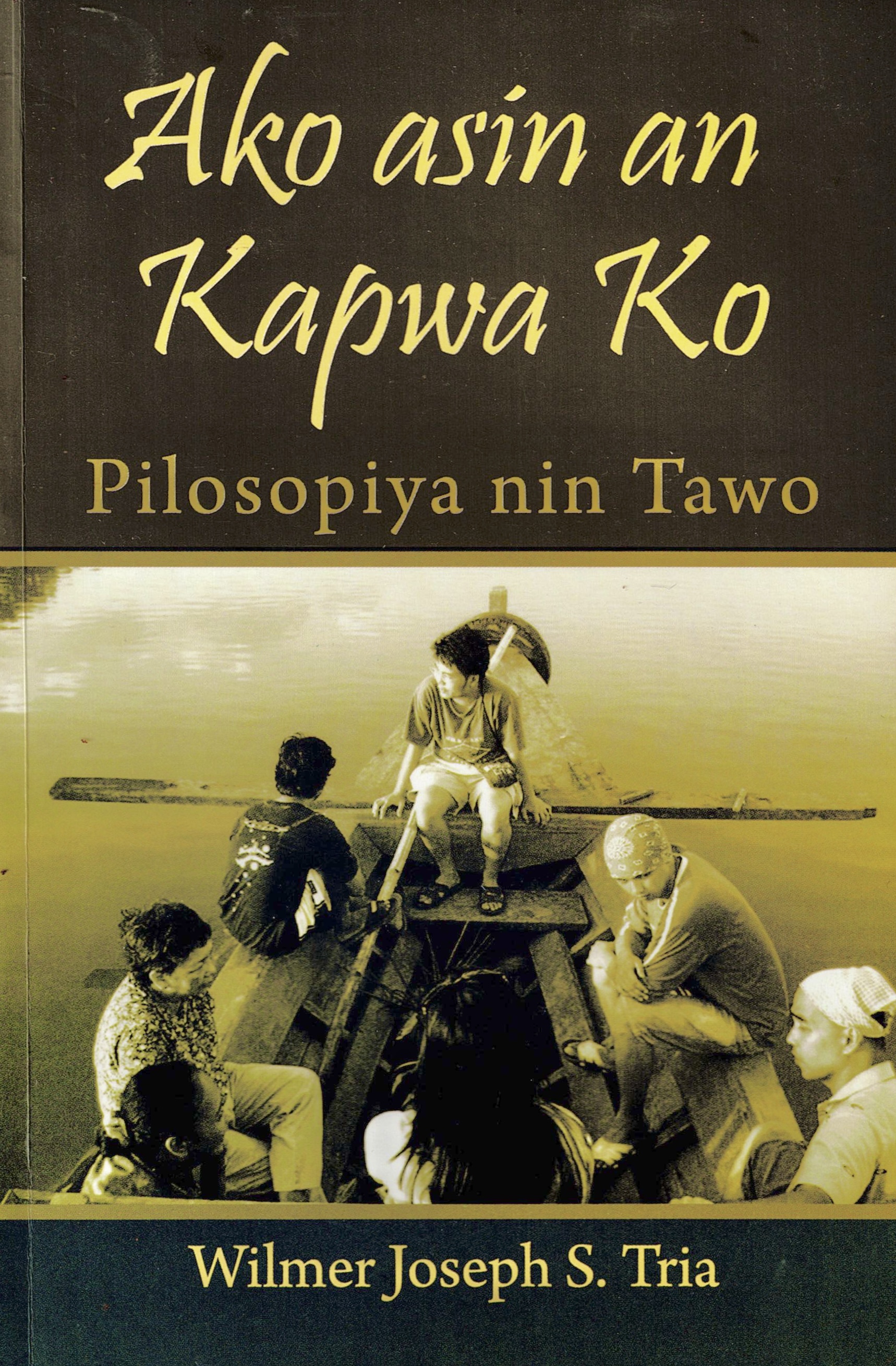 Ako asin an Kapwa Ko: Pilosopiya nin Tawo by Wilmer Joseph S. Tria ...