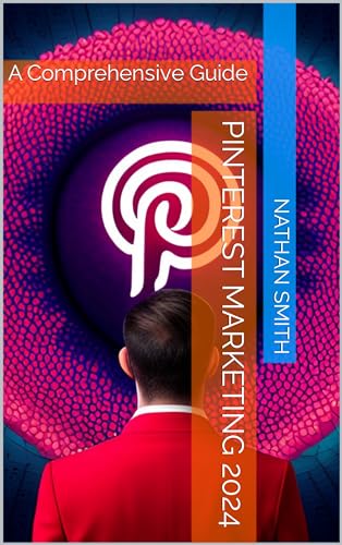 Pinterest Marketing 2024 : A Comprehensive Guide by Nathan Smith ...