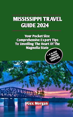 Mississippi Travel Guide 2024: Your pocket size comprehensive expert ...