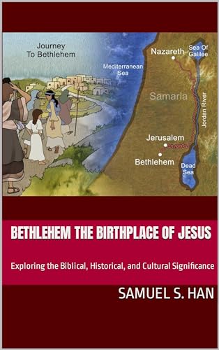Bethlehem the Birthplace of Jesus: Exploring the Biblical, Historical ...