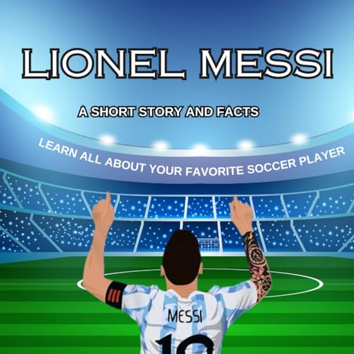 Lionel Messi: A SHORT STORY AND FACTS: LEARN ALL ABOUT YOUR FAVORITE ...