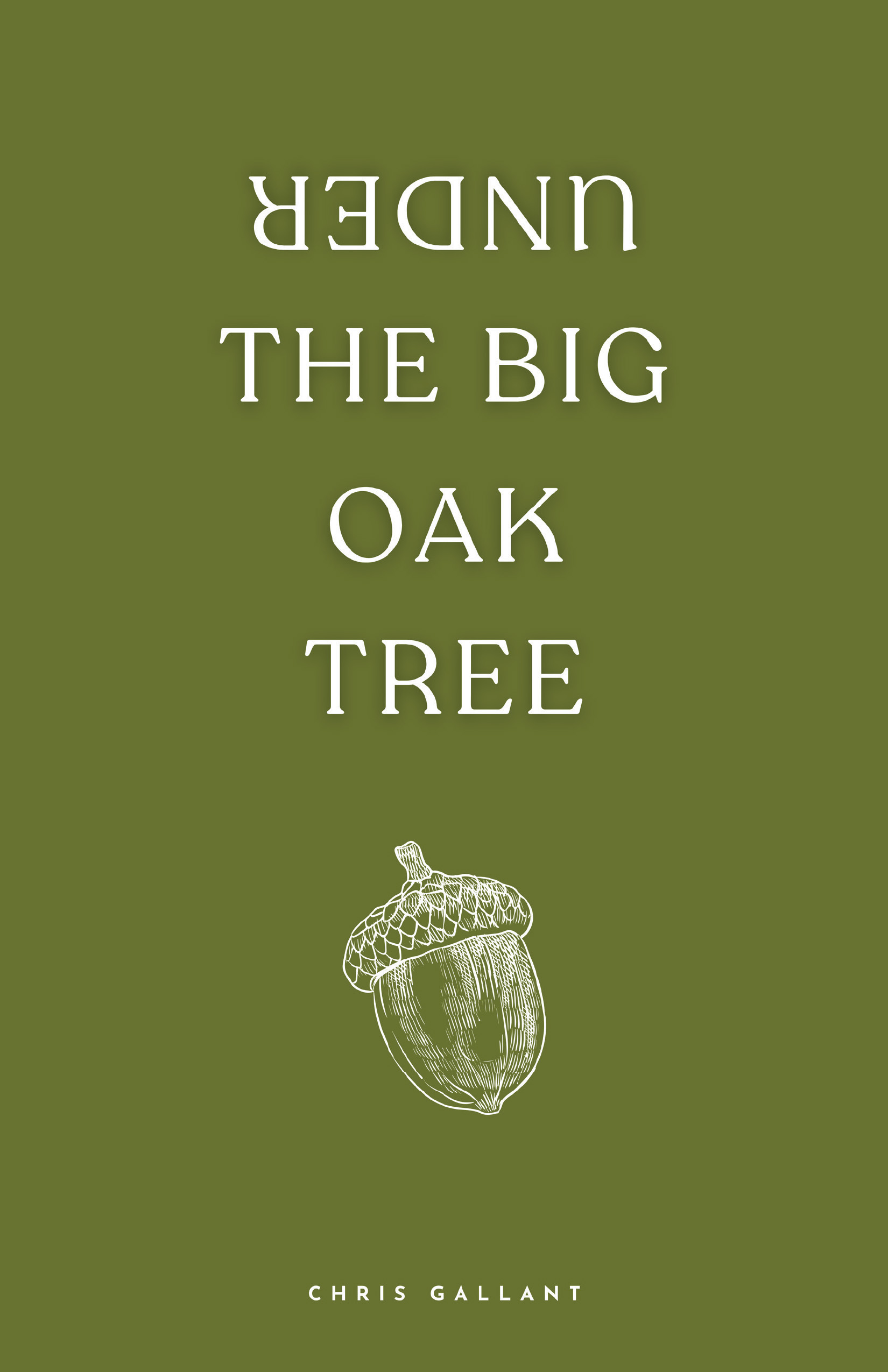 Under the Big Oak Tree: Poems by Chris Gallant | Goodreads