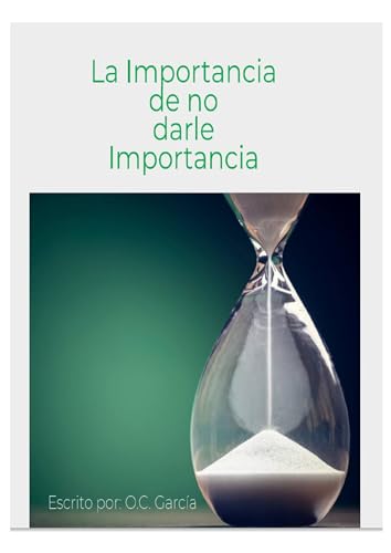 LA IMPORTANCIA DE NO DARLE IMPORTANCIA by OLGA C.GARCÍA | Goodreads