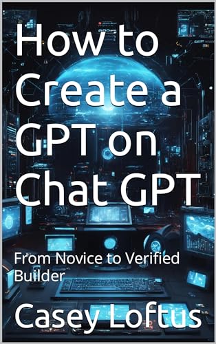 How to Create a GPT on Chat GPT: From Novice to Verified Builder by ...