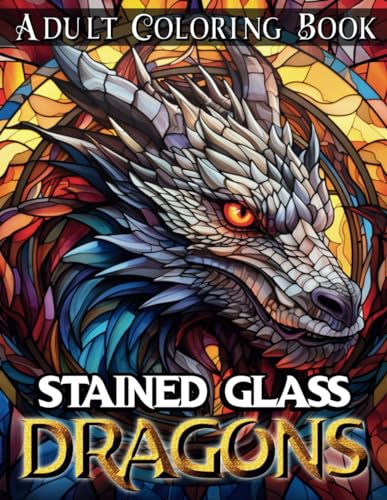 Stained Glass Dragons Adult Coloring Book: Discover a Captivating Realm ...