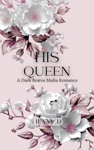 His Queen: A Dark Bratva Romance by Jenny D | Goodreads