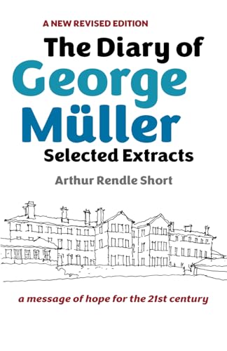 The Diary of George Muller, Selected Extracts by Arthur J. Rendle Short ...