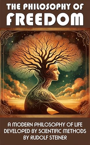 The Philosophy Of Freedom: A Modern Philosophy of Life Developed by ...