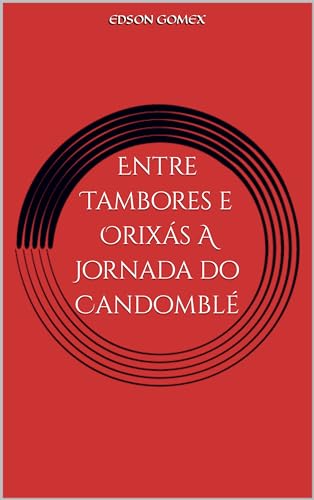 Entre Tambores e Orixás A Jornada do Candomblé by Edson Gomex | Goodreads