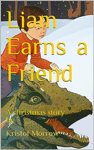 Liam Earns a Friend by Kristof Morrow | Goodreads