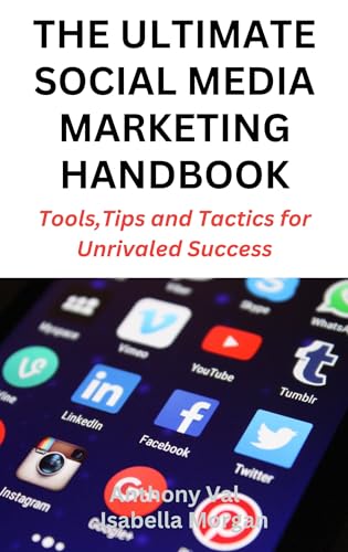 THE ULTIMATE SOCIAL MEDIA MARKETING HANDBOOK: Tools,Tips and Tactics ...