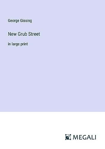 New Grub Street: in large print by George Gissing | Goodreads