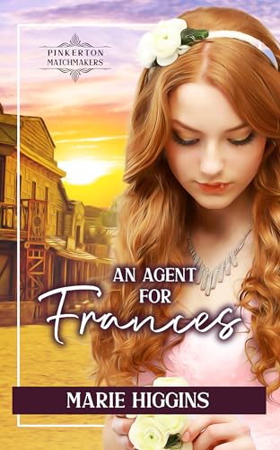 An Agent for Frances (Pinkerton Matchmakers Book 34) by Marie Higgins ...