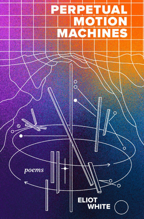 Perpetual Motion Machines by Eliot White | Goodreads
