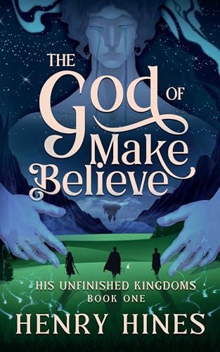 The God of Make Believe: An Epic Fantasy Mystery by Henry Hines | Goodreads